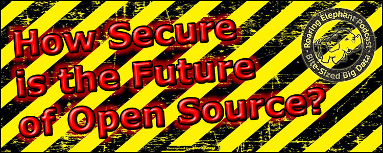 Episode 153 - How Secure is the Future of Open Source? - Roaring Elephant Episode 153 - How Secure is the Future of Open Source? - Roaring Elephant